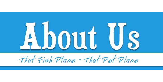 About Our Company | That Fish Place - That Pet Place